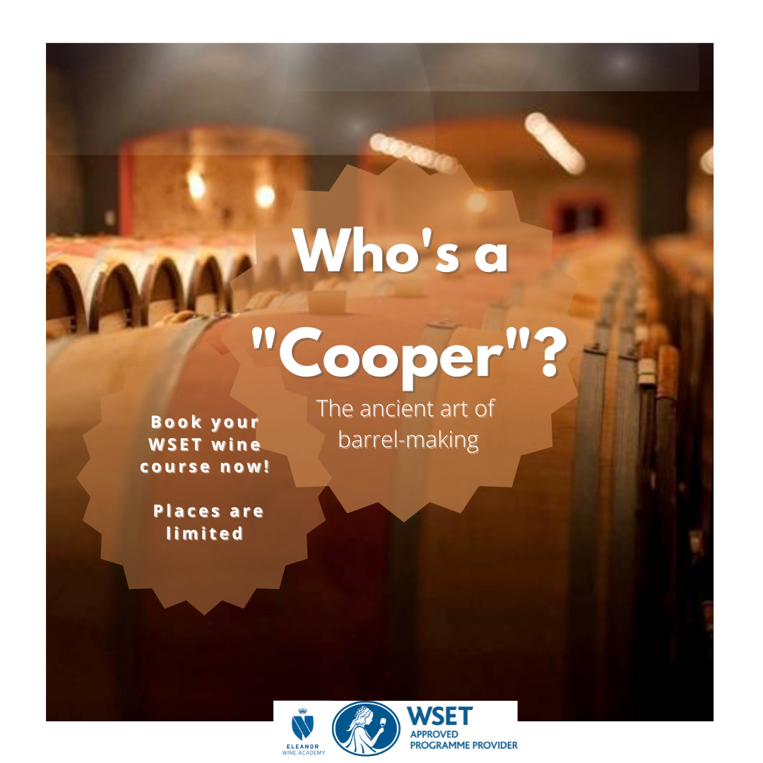 Who's a cooper? The ancient art of barrel-making – Eleanor Wine Academy